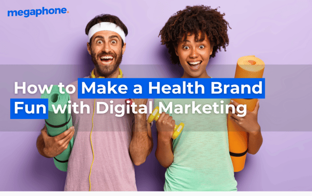 How to Make a Health Brand Fun with Digital Marketing - Megaphone